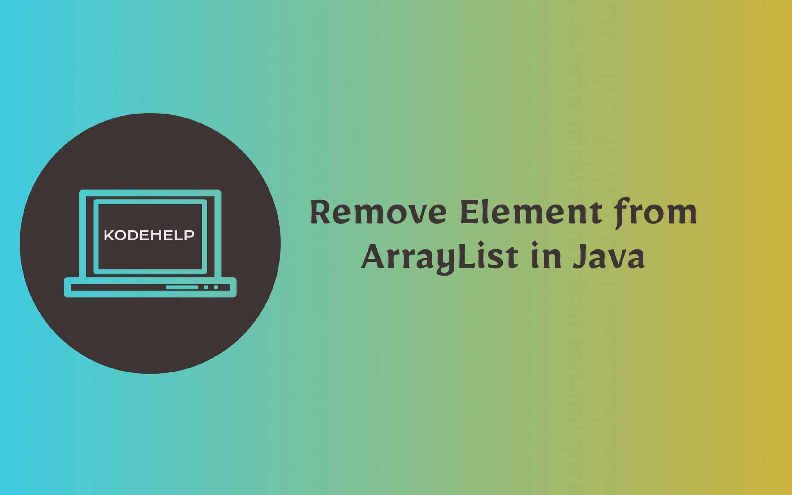 Remove Element From ArrayList In Java Kodehelp